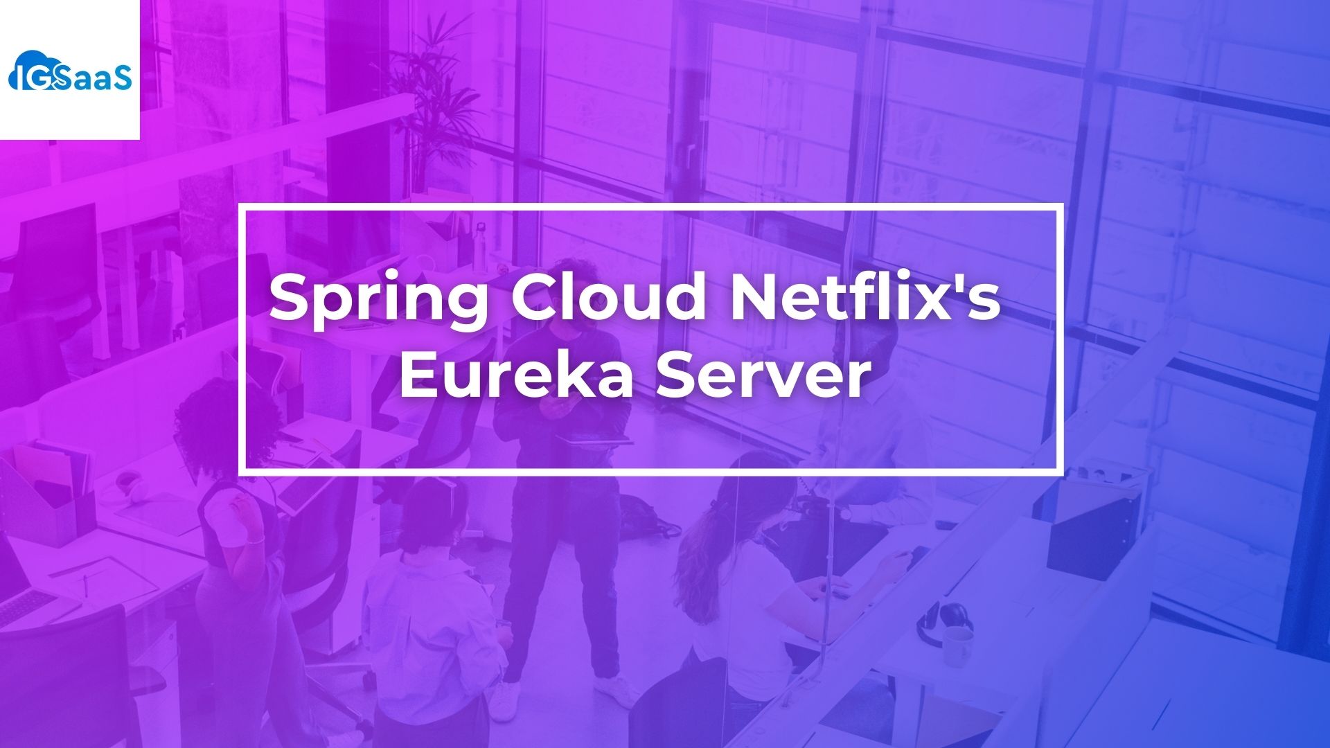 Spring Cloud Netflix's Eureka Server | IGSaaS